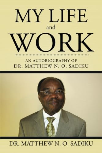 My Life and Work: Sadiku, Matthew: 9781490781341: Amazon.com: Books