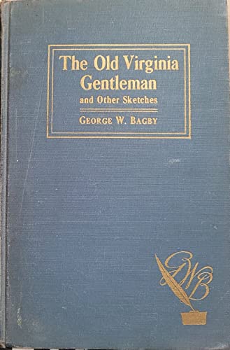 The old Virginia gentleman, and other sketches: Bagby, George William ...