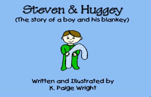 Steven & Huggey (The story of a boy and his blankey): K. Paige Wright ...