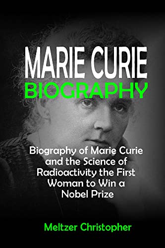 Marie Curie Biography : Biography of Marie Curie and the Science of ...
