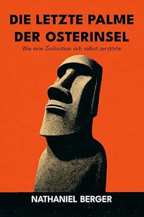 Die letzte Palme der Osterinsel: Wie eine Zivilisation sich selbst ...