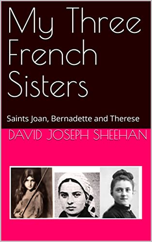 My Three French Sisters: Saints Joan, Bernadette and Therese eBook ...