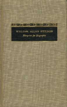 William Allan Neilson: Blueprint for Biography: Neilson, William Allan ...