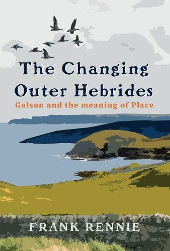 The Changing Outer Hebrides: Galson and the meaning of Place: Frank ...