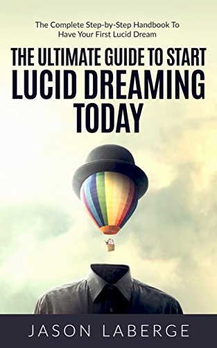 The Ultimate Guide To Start Lucid Dreaming Today: The Complete Step-by ...