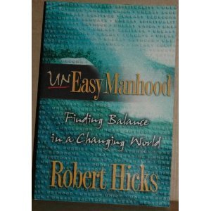 Uneasy Manhood: Finding Balance in a Changing World: Hicks, Robert ...