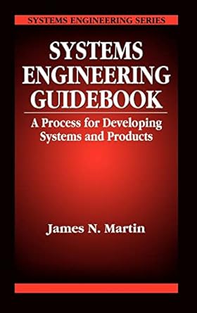 Systems Engineering Guidebook: A Process for Developing Systems and ...