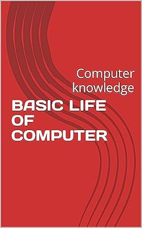 BASIC LIFE OF COMPUTER: Computer knowledge eBook : TAILOR, MEHUL ...