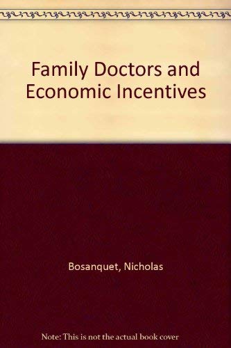 Family Doctors and Economic Incentives: Bosanquet, Nicholas, Leese ...