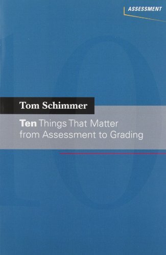 Ten Things That Matter from Assessment to Grading by Tom Schimmer (May ...