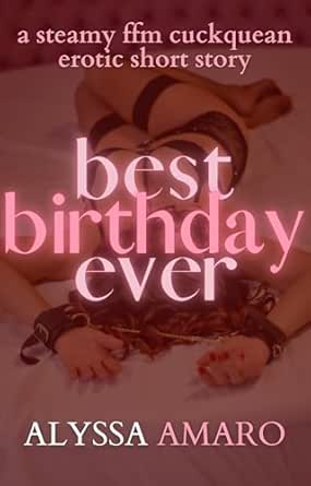 Best Birthday Ever: A steamy FFM cuckquean erotic short story - Kindle edition by Amaro, Alyssa ...