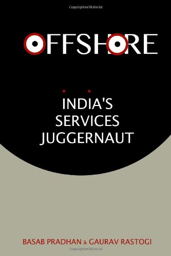 Offshore: India's Services Juggernaut: Pradhan, Basab, Rastogi, Gaurav ...