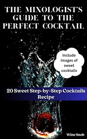 The Mixologist's Guide to the Perfect Cocktail: 20 Sweet Step-by-Step Cocktails Recipe - Kindle ...