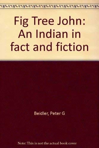 Fig Tree John: An Indian in Fact and Fiction: Beidler, Peter G ...