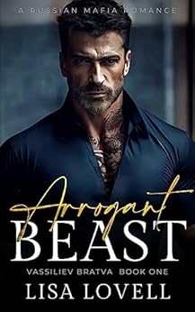 Arrogant Beast: A Russian Mafia Romance (Vassiliev Bratva Book 1) - Kindle edition by Lovell ...