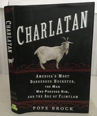 Charlatan: America's Most Dangerous Huckster, the Man Who Pursued Him ...