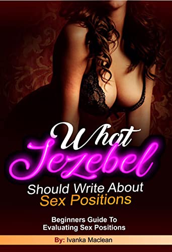 Amazon.com: WHAT JEZEBEL SHOULD WRITE ABOUT SEX POSITIONS: Beginners Guide To Evaluating Sex ...