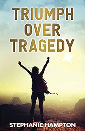 TRIUMPH OVER TRAGEDY: HAMPTON, STEPHANIE: 9781798867198: Amazon.com: Books