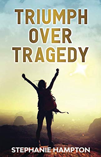 TRIUMPH OVER TRAGEDY: HAMPTON, STEPHANIE: 9781798867198: Amazon.com: Books