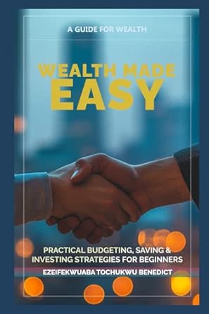Amazon.com: WEALTH MADE EASY: PRACTICAL BUDGETING, SAVING & INVESTING ...