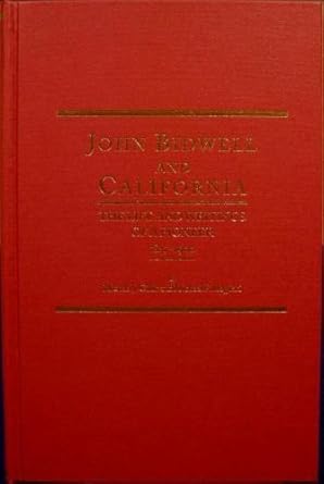 John Bidwell and California: The Life and Writings of a Pioneer, 1841 ...