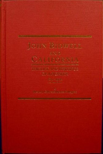 John Bidwell and California: The Life and Writings of a Pioneer, 1841 ...