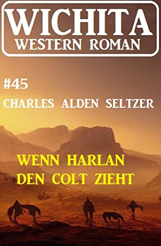 Wenn Harlan den Colt zieht: Wichita Western Roman 45 eBook : Seltzer ...