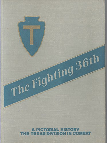 FIGHTING 36TH, A PICTORIAL HISTORY: THE TEXAS DIVISION IN COMBAT: 36th ...