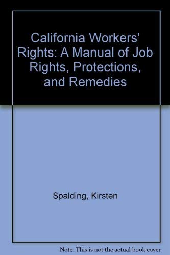 California Workers' Rights: A Manual of Job Rights, Protections, and ...