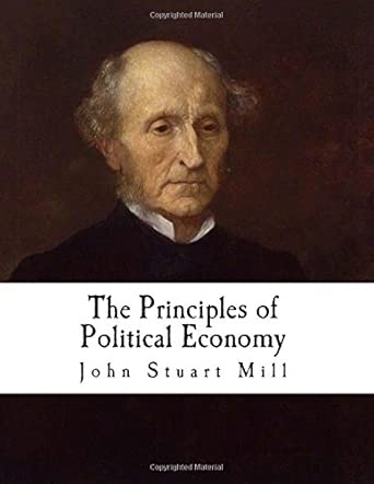 Principles of Political Economy: The Complete 5 Books: Mill, John ...