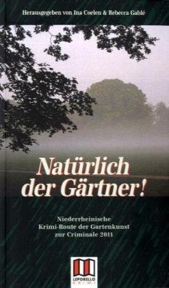 Natürlich der Gärtner: Niederrheinische Krimi-Route der Gartenkunst ...