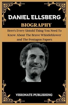 DANIEL ELLSBERG BIOGRAPHY: Here's Every Untold Thing You Need To Know ...