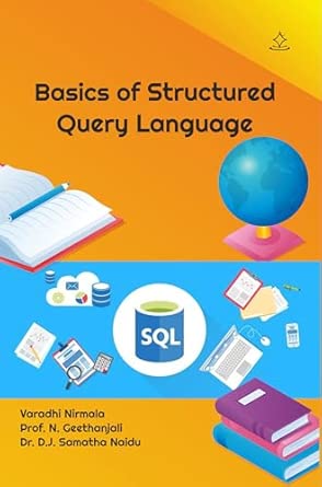 Basics of Structured Query Language - SQL : Varadhi Nirmala, Prof. N. Geethanjali, Dr. D.J ...
