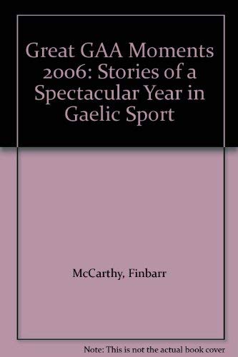 Buy Great GAA Moments (Great GAA Moments: Stories of a Spectacular Year ...
