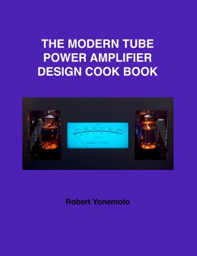 The Modern Tube Power Amplifier Design Cook Book: Volume 4 (Desk Top ...
