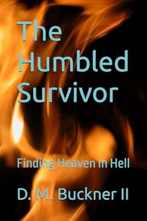 The Humbled Survivor: Finding Heaven in Hell: Buckner II, D. M ...