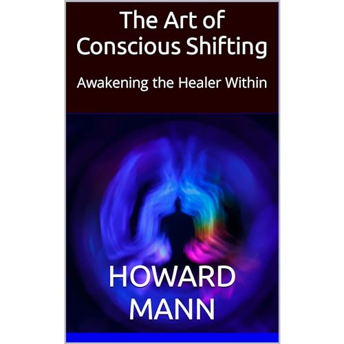 Amazon.com: The Art of Conscious Shifting: Awakening the Healer Within ...