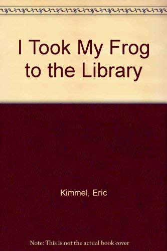 I Took My Frog to the Library: Kimmel, Eric A.: 9780606005159: Amazon ...