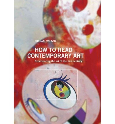 How to Read Contemporary Art: Experiencing the Art of the 21st Century ...