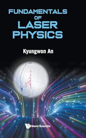Fundamentals Of Laser Physics: An, Kyungwon: 9789811293214: Amazon.com ...