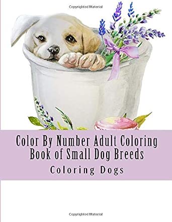 Color By Number Adult Coloring Book of Small Dog Breeds: Easy Color by ...