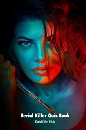 Serial Killer Quiz Book: Serial Killer Trivia: Martin, Mr Joshua: 9798834660828: Amazon.com: Books