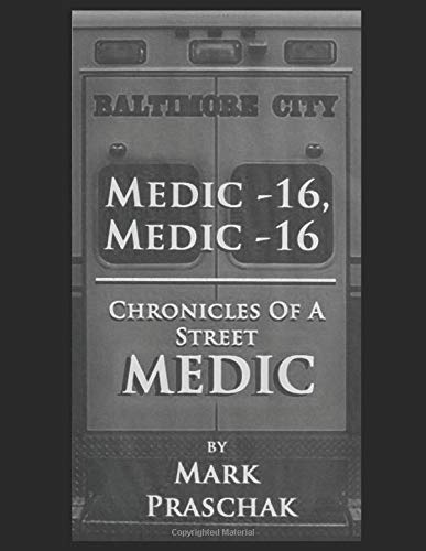 Medic 16, Medic 16: Chronicles of a Street Medic: Praschak, Mark ...