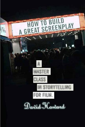 How to Build a Great Screenplay: A Master Class in Storytelling for ...