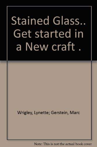 Stained Glass...Get Started in a New Craft: Lynette Wrigley, Marc ...