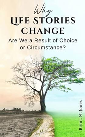 Why Life Stories Change: Are We a Result of Choice or Circumstance ...