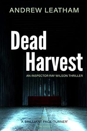 Dead Harvest (Inspector Ray Wilson Thriller): Leatham, Andrew ...