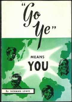 "Go ye" means you: And other missionary messages: Lewis, Norman: Amazon ...