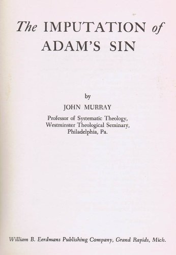 The imputation of Adam's sin: Murray, John: Amazon.com: Books