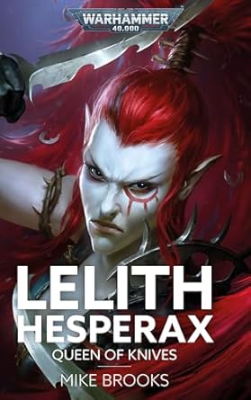 Lelith Hesperax: Queen Of Knives (Warhammer 40,000 Characters Series ...